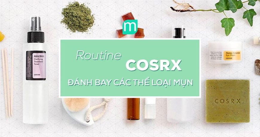 Routine Cosrx Đánh Bay Các Thể Loại Mụn - Mint Cosmetics - Save The ...