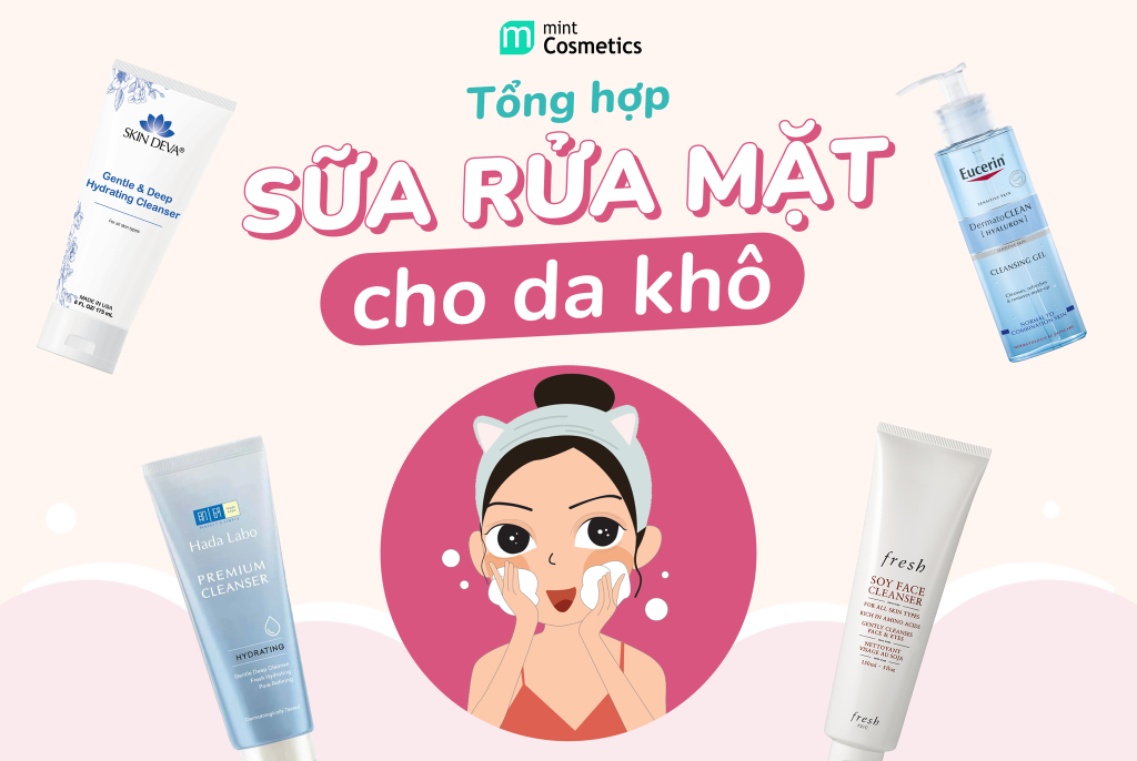 Tổng Hợp Sữa Rửa Mặt Cho Da Khô - Mint Cosmetics - Save The Best For You!
